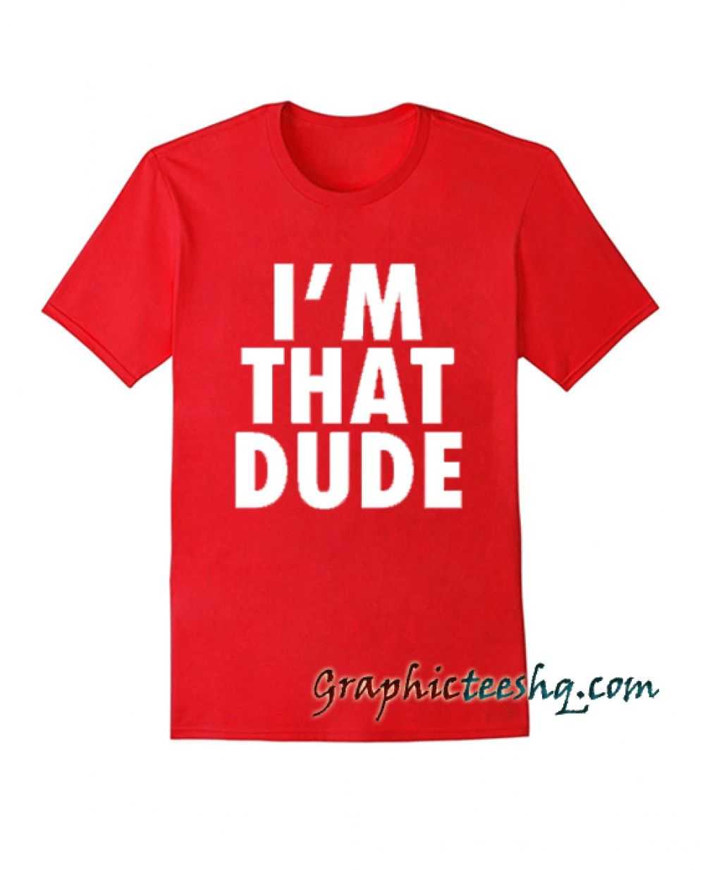 I'm That Dude Funny Design tee shirt for adult men and women.