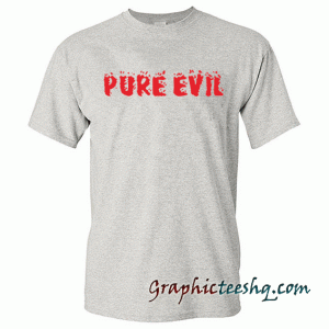 Pure Evil tee shirt for adult men and women. t feels soft