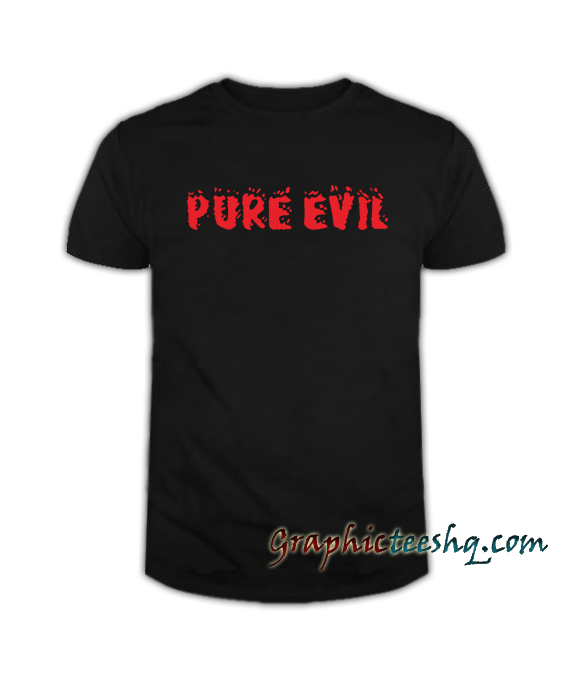 Pure Evil tee shirt for adult men and women. t feels soft
