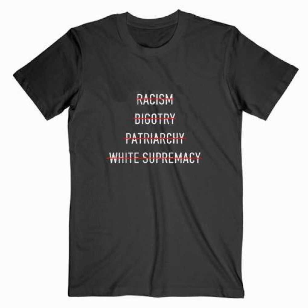 Anti Racism Bigotry Patriarchy White Supremacy Black Tee Shirt for ...
