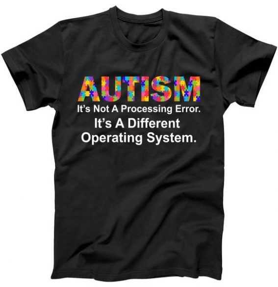 Autism Not A Processing Error It's Different Operating System Tee Shirt ...
